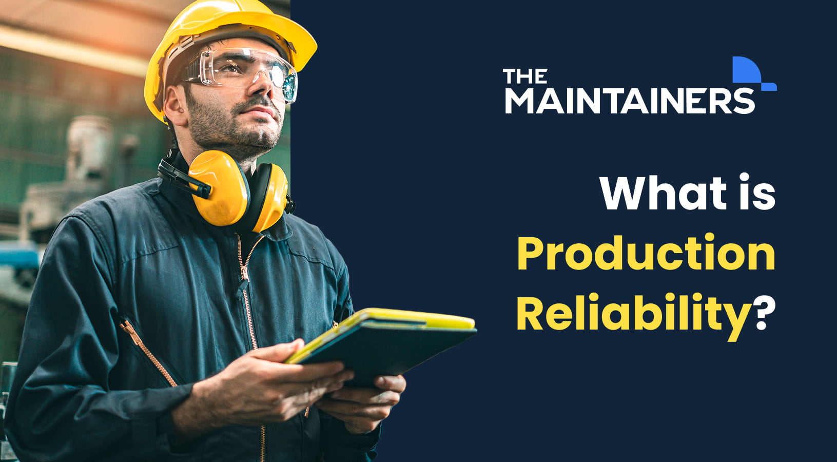 Why You Need To Improve Your Production Reliability | The Maintainers